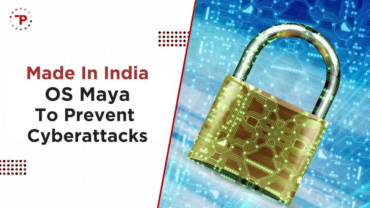 Strengthening Cybersecurity: India's Maya OS Initiative