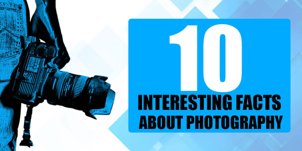 10 Amazing Facts About Photography
