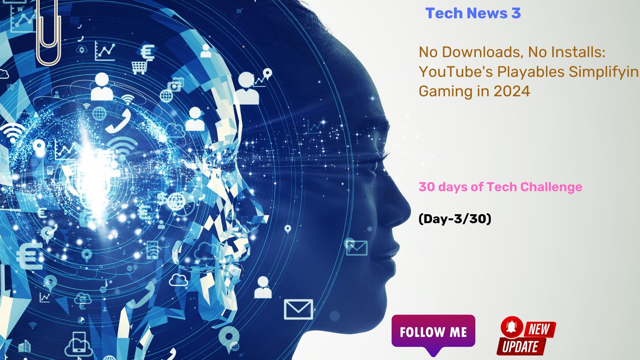 Tech News 3 :No Downloads, No Installs: YouTube's Playables Simplifying ...