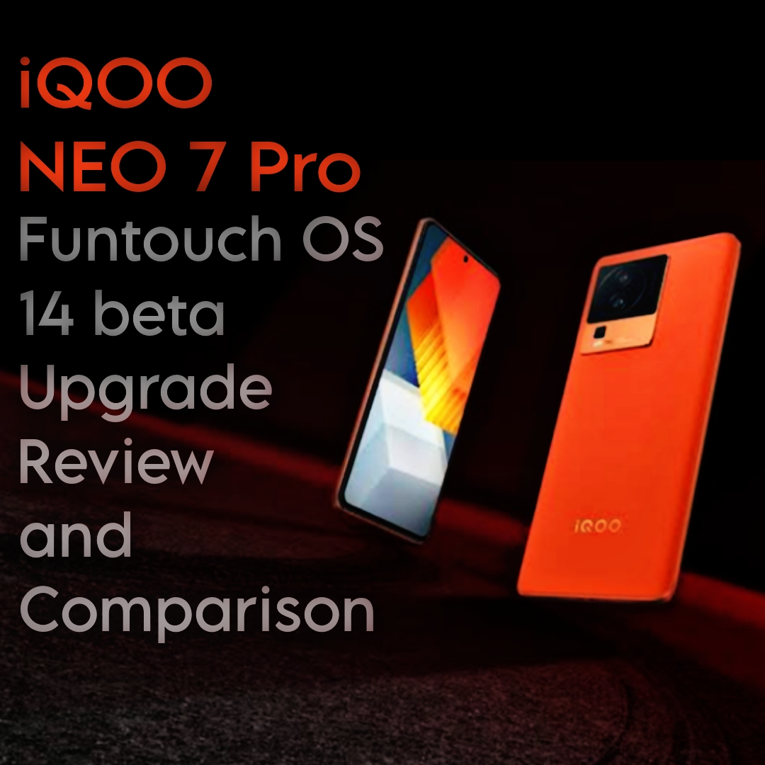 In-Depth Review and Comparison: FunTouch OS 13 vs FunTouch OS 14 iQOO Neo 7 Pro