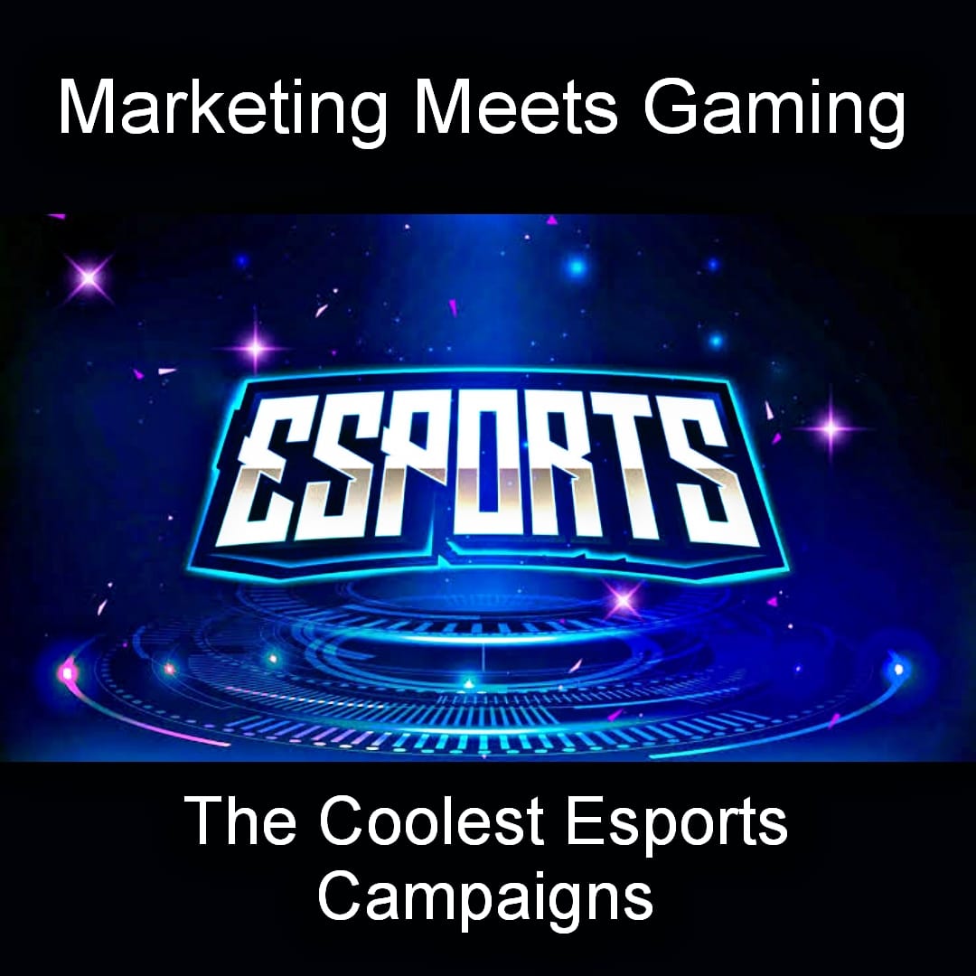 "Marketing Meets Gaming: The Coolest Esports Campaigns"