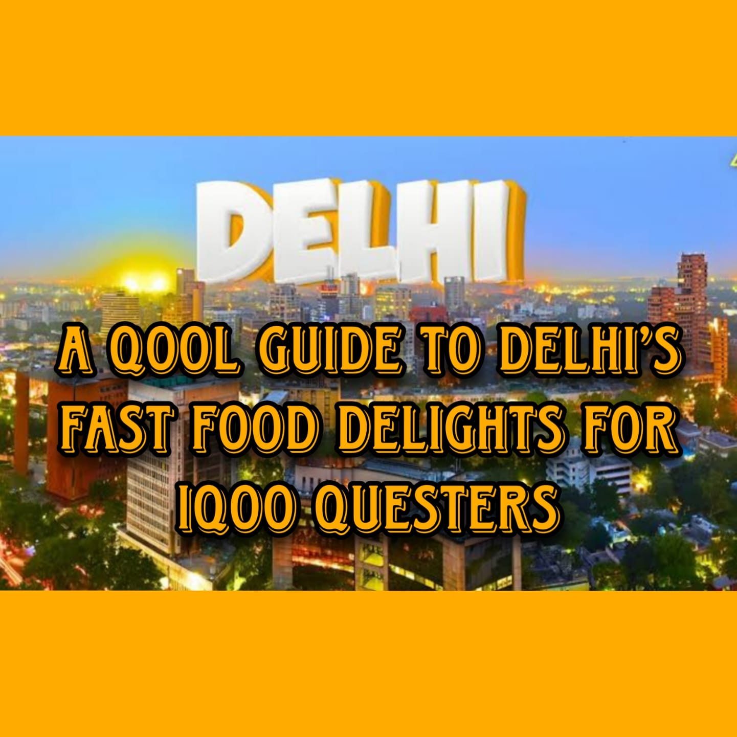 A Qool Guide to Delhi’s Fast Food Delights for iQOO Questers