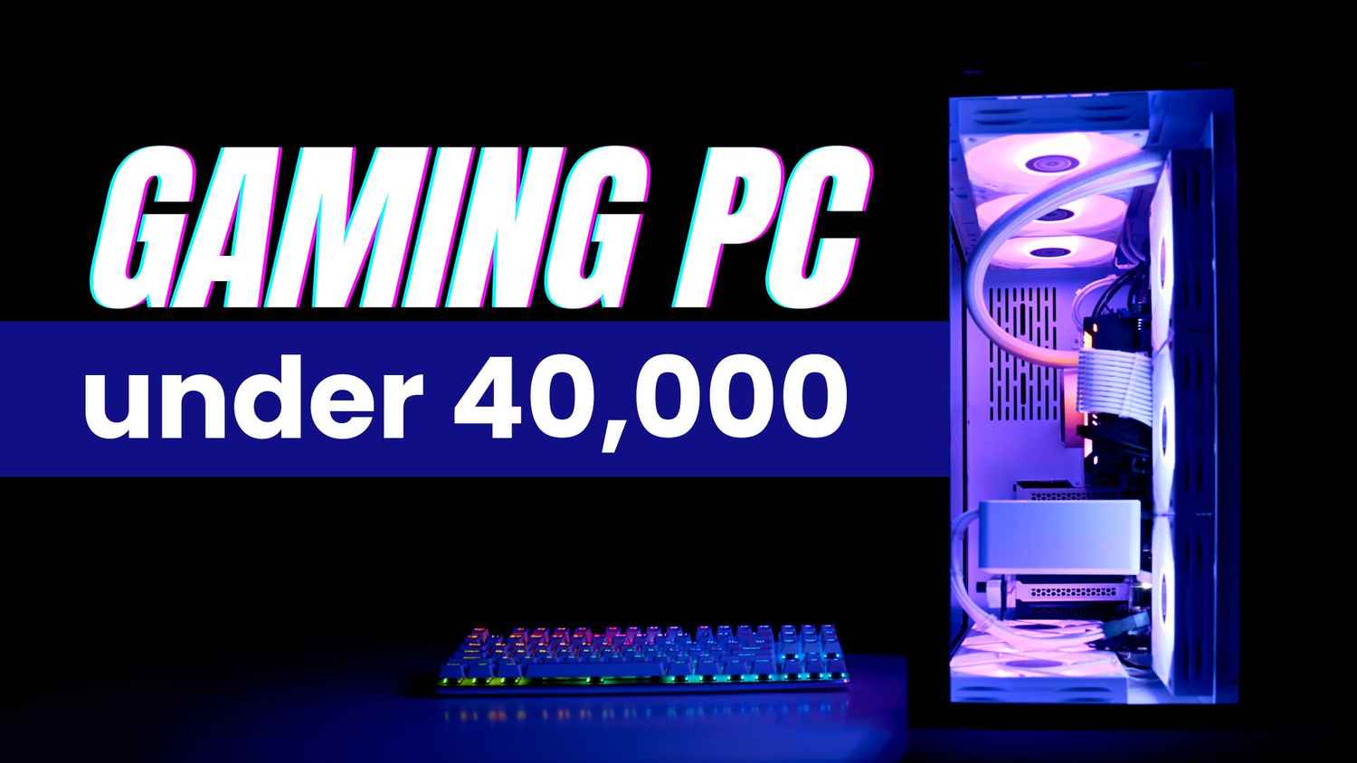 Best gaming PC under ₹40,000 in March 2025: CPU, GPU, Motherboard, RAM ...