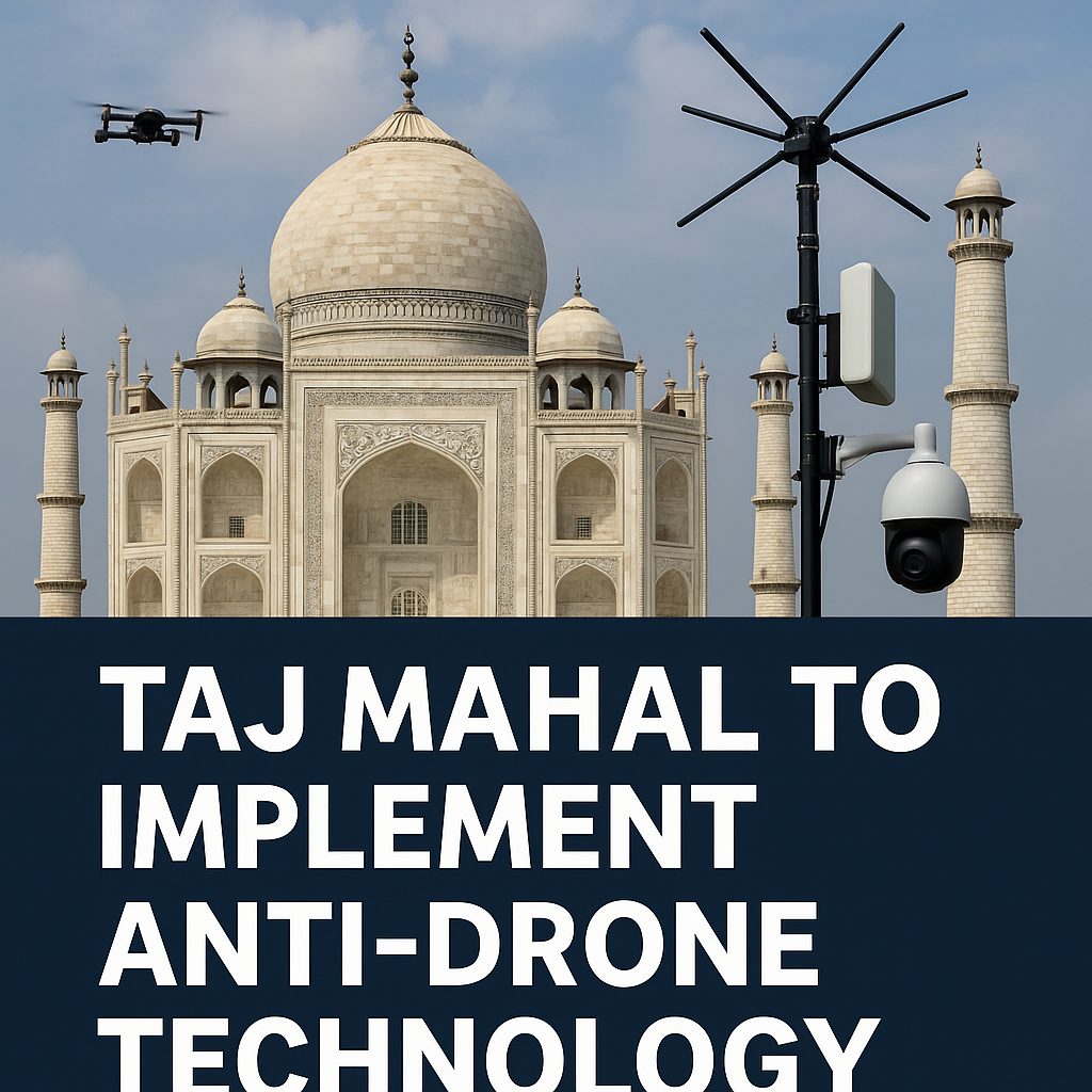 Taj Mahal to Implement Anti-Drone Technology