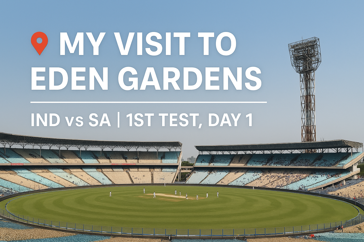 📍 My Visit to Eden Gardens – IND vs SA | 1st Test