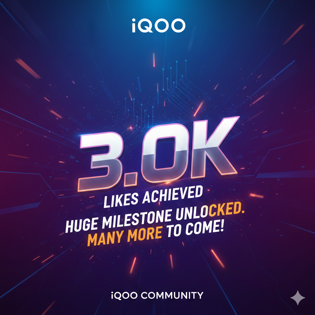 Milestone Unlocked: Celebrating 3.0k Likes on the iQOO Community